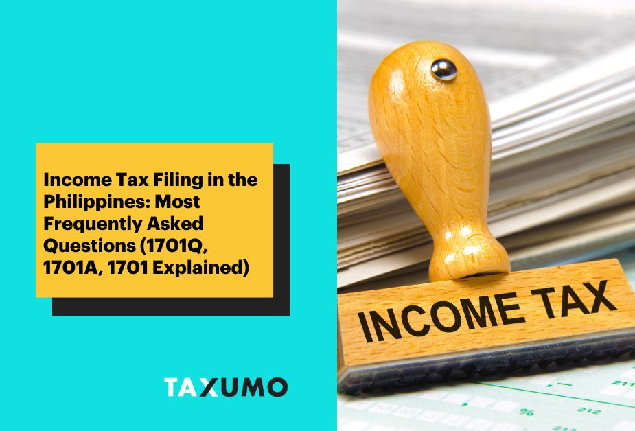 Income Tax Filing in the Philippines: FAQs for 1701Q and 1701 (2025 Guide)